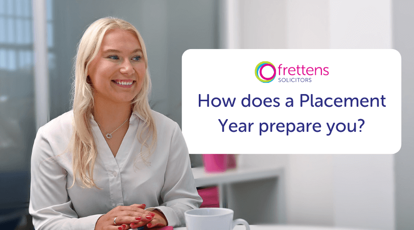 How does a placement year prepare you for a legal career?- Frettens ...
